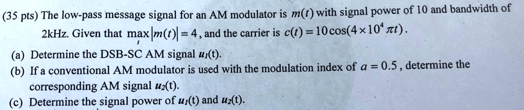 SOLVED: The low-pass message signal for an AM modulator is m(t) with signal power of 10 and ...