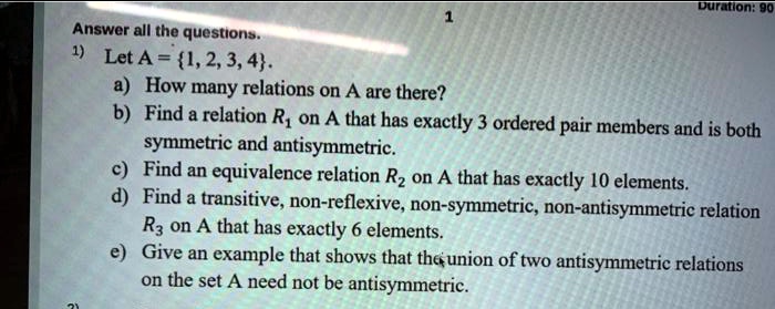 SOLVED: Answer all the questions. Let A = 1, 2, 3, 4. a) How many relations on A are there? b ...