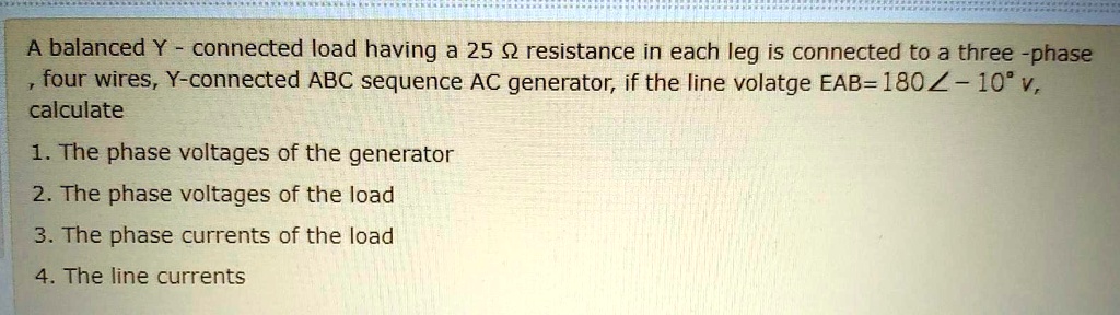 SOLVED: A balanced Y-connected load having a 25 Î© resistance in each leg is connected to a ...