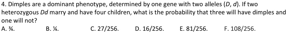 SOLVED: Dimples are a dominant phenotype, determined by one gene with ...
