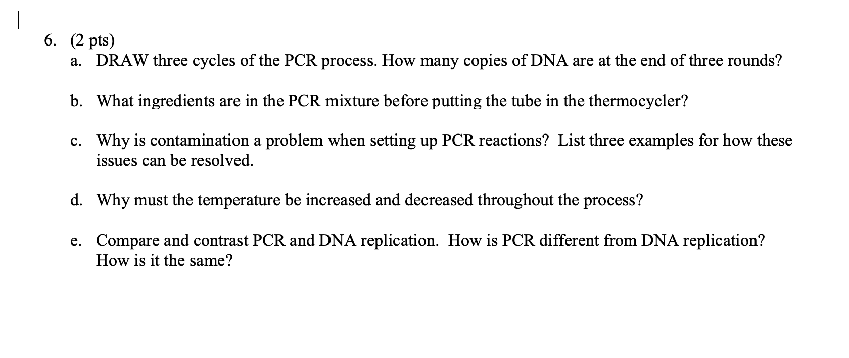 6. (2 pts) a. DRAW three cycles of the PCR process. How many copies of ...