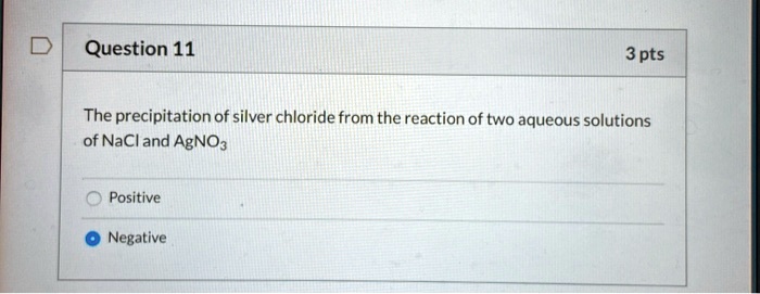SOLVED: Question 11 3 pts The precipitation of silver chloride from the reaction of two aqueous ...