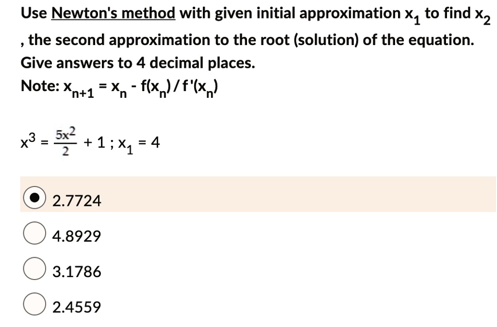 SOLVED: Use Newton's method with given initial approximation X1 to find X2 the second ...
