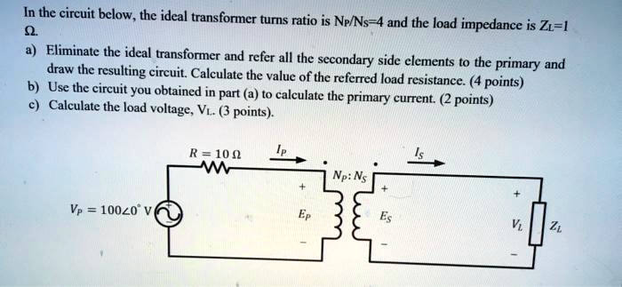 SOLVED: In the circuit below, the ideal transformer turns ratio is Np/Ns-4 and the load ...