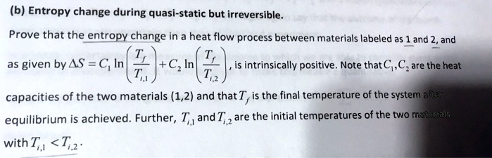 SOLVED: (b) Entropy change during quasi-static but irreversible ...