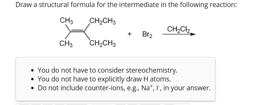 Draw a structural formula for the intermediate in the following reaction:Draw a structural ...