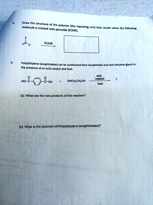 5. Draw the structure of the polymer (the repeating unit) that results ...