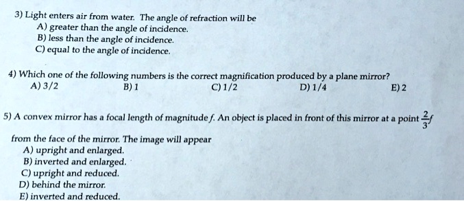 SOLVED: 3) Light enters air from water. The angle of refraction will be A) greater than the ...