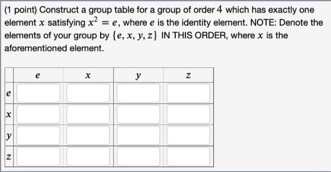 Solved 1 Point Construct A Group Table For A Group Of Order 4 Which Has Exactly One Element X 4894