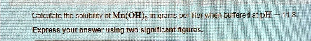 Calculate the solubility of Mn(OH)2 in grams per liter when buffered at ...