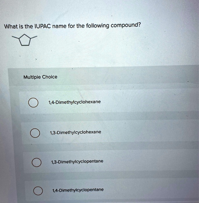 SOLVED: What is the IUPAC name for the following compound? Multiple Choice 1,4 ...