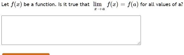 SOLVED: Let f() be a function. Is it true that lim f() = f(a) for all ...