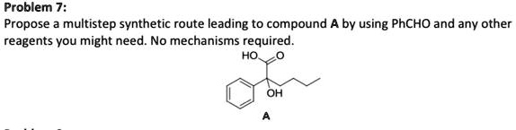 Problem 7: Propose multistep synthetic route leading to compound A by ...