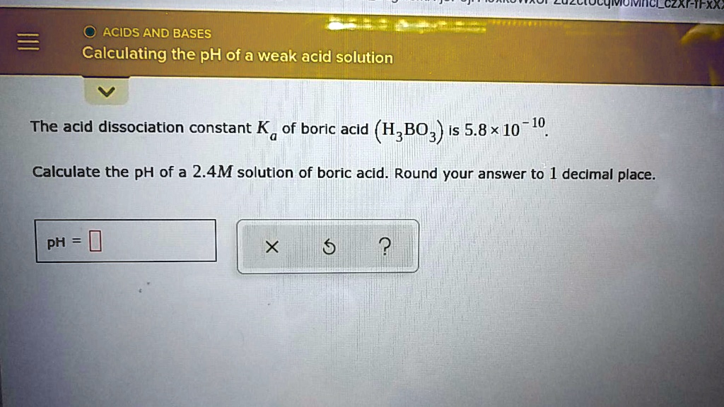 SOLVED:(Ulyiiumviici_CLANrX ACIDS AND BASES Calculating the pH of a weak acid solution The acid ...