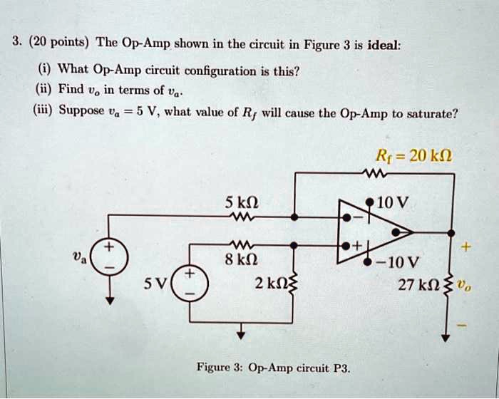 3. (20 points) The Op-Amp shown in the circuit in Figure 3 is ideal: (i) What Op-Amp circuit ...