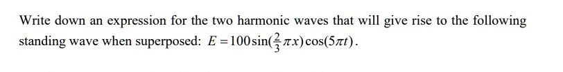 SOLVED: Write down an expression for the two harmonic waves that will ...