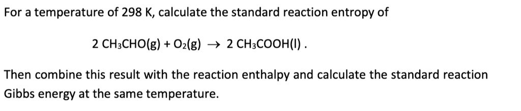SOLVED: For a temperature of 298 K, calculate the standard reaction entropy of 2 CH3CHO(g)+ O2(g ...