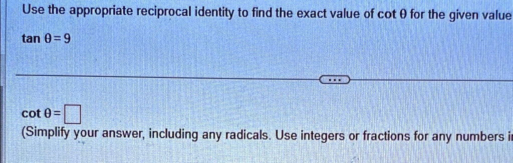 SOLVED: Use the appropriate reciprocal identity to find the exact value ... SOLVED: Use the appropriate reciprocal identity to find the exact value ...