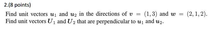 28 points find unit vectors u1 and u2 in the directions of v 13 and w find unit vectors u1 and ...