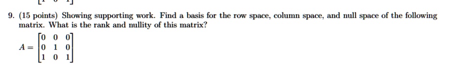 SOLVED: Find basis for the row space, column space, and null space of the following matrix. What ...