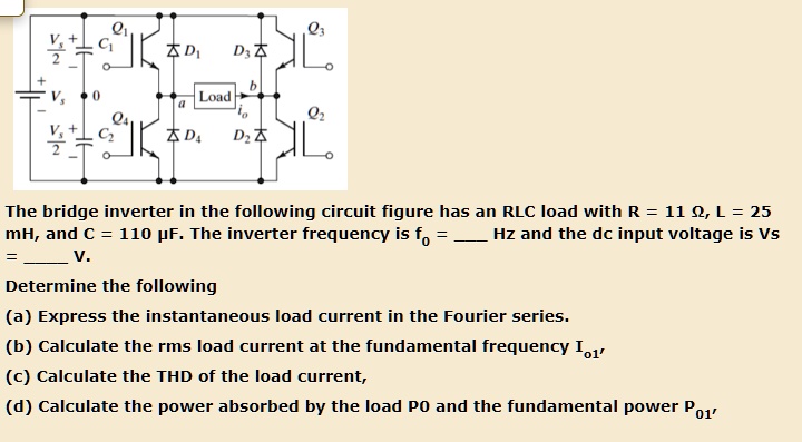 SOLVED: The bridge inverter in the following circuit figure has an RLC ...