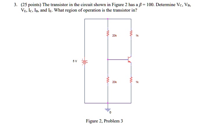SOLVED: 3.(25 points) The transistor in the circuit shown in Figure 2 has a = 100. Determine Vc ...