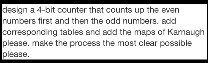 design a 4-bit counter that counts up the even numbers first and then the odd numbers. add ...