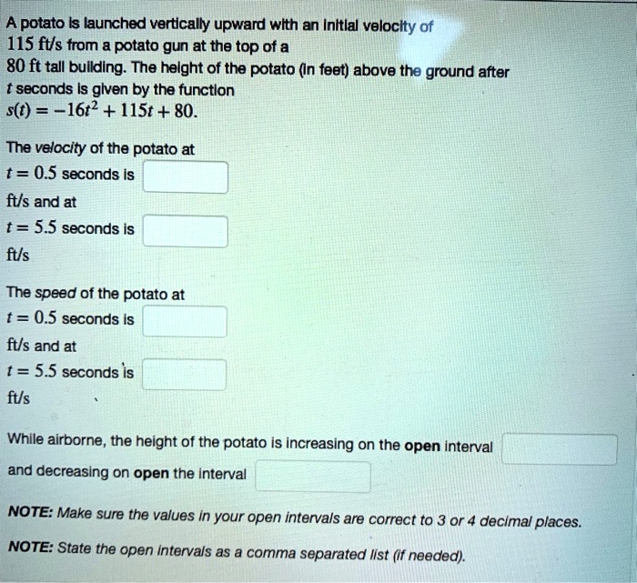 a potato is launched vertically upward with an initlal velocity of 115 ...