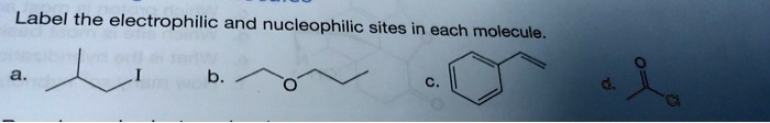 SOLVED:Label the electrophilic and nucleophilic sites in each molecule_