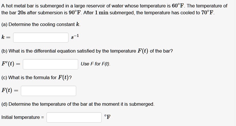 SOLVED: A hot metal bar is submerged in a large reservoir of water whose temperature is 60Â°F ...