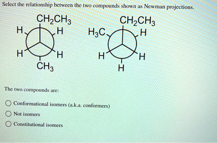SOLVED: Select the relationship between the two compounds shown as ... SOLVED: Select the relationship between the two compounds shown as ...