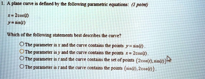 SOLVED: A plane cunVc is defined by the following parametric equations: (1 potnt) I= 2cos(0) y ...