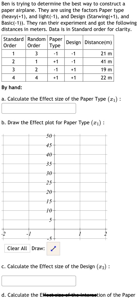 SOLVED: Texts: Ben is trying to determine the best way to construct a paper airplane. They are ...