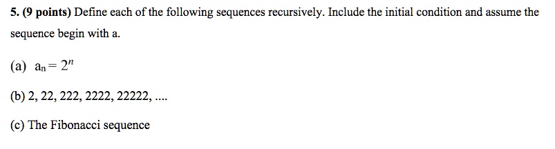 SOLVED: 5. (9 points) Define each of the following sequences recursively. Include the initial ...