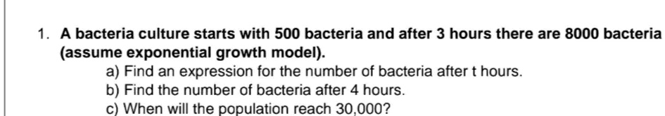 SOLVED: A bacteria culture starts with 500 bacteria and after 3 hours ...