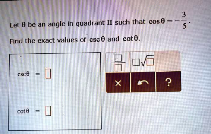 SOLVED: ' Let ? be an angle in quadrant II such that cos ? Find the exact values of csc ? and ...
