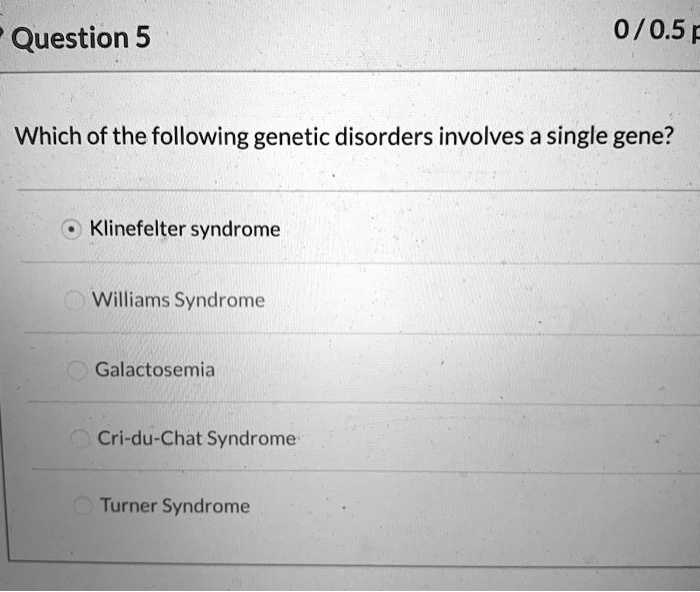 SOLVED:Question 5 0/0.5 Which of the following genetic disorders ...