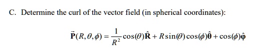 SOLVED: C. Determine the curl of the vector field (in spherical ...