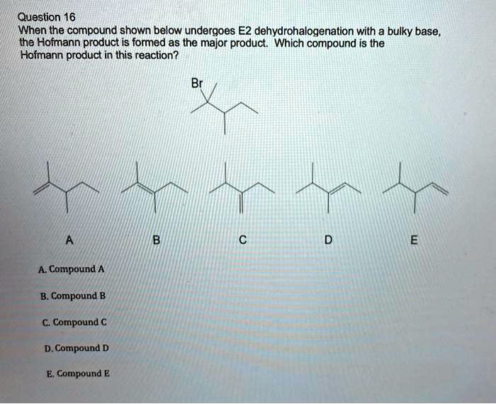 SOLVED: Question 16 When the compound shown below undergoes E2 ...