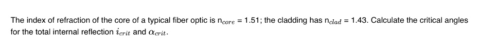 SOLVED: The index of refraction of the core of a typical fiber optic is ncore. The cladding has ...
