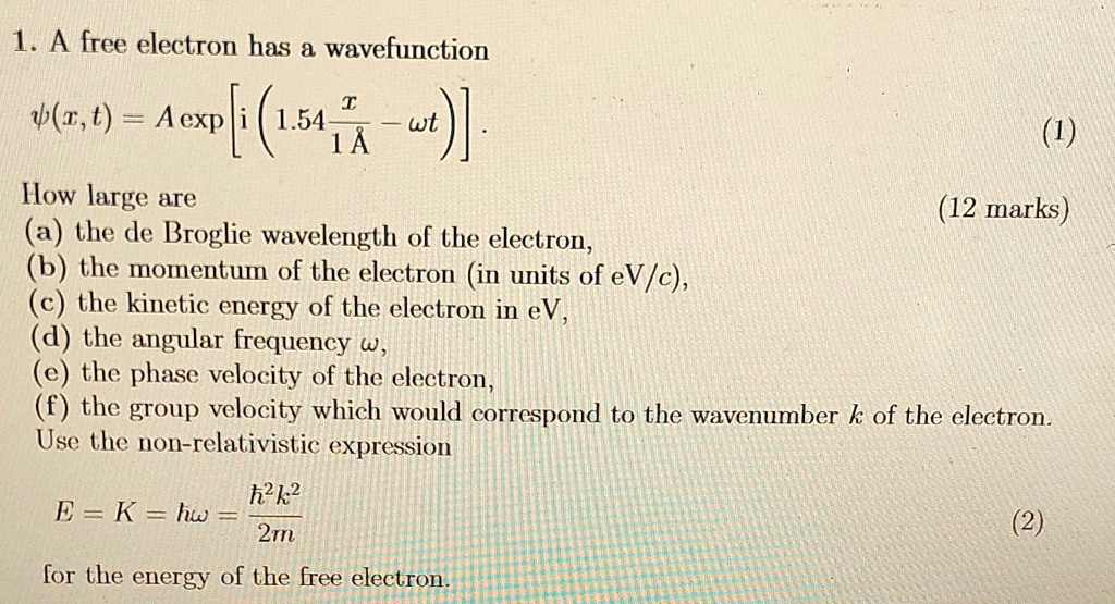 Solved 1a Free Electron Has A Wavefunction 1 How Large Are 12 Marks A The De Broglie 