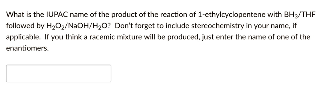 SOLVED: What is the IUPAC name of the product of the reaction of 1 ...