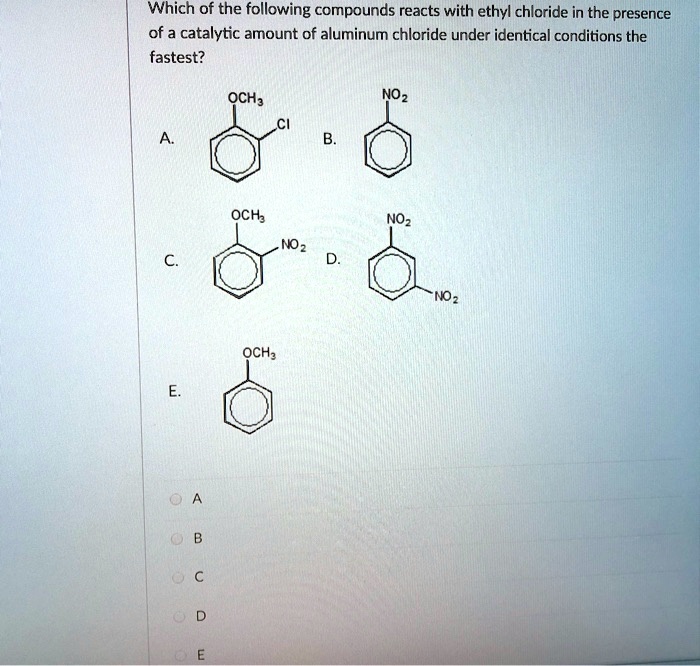 SOLVED: Which of the following compounds reacts with ethyl chloride in the presence of a ...