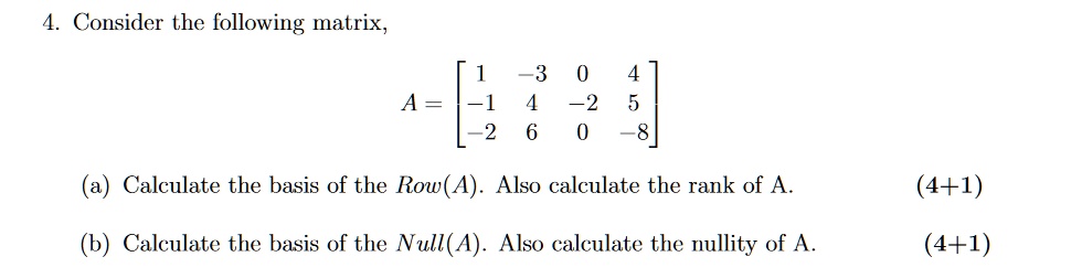 SOLVED: 4. Consider the following matrix. 1 3 0 4 -1 4 2 5 2 6 0 8 A (a ...