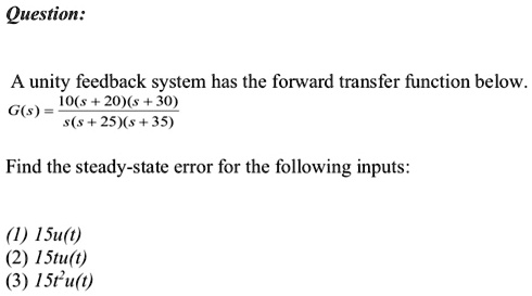 SOLVED: A unity feedback system has the forward transfer function below: 10s + 20(s + 30) / (s ...
