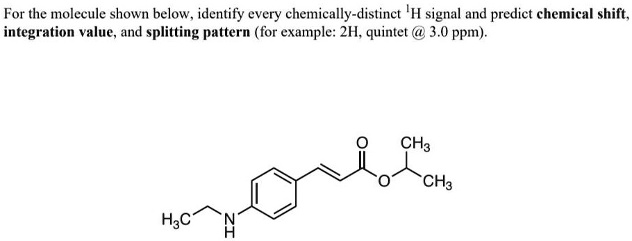 SOLVED: For the molecule shown below, identify every chemically-distinct 'H signal and predict ...