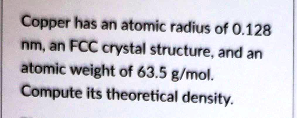 copper has an atomic radius 0f 0128 nm an fcc crystal structure and an ...
