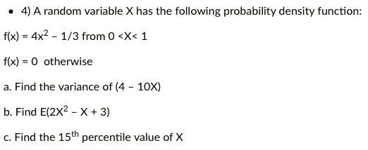 SOLVED: 4) A random variable X has the following probability density function: flx) 4x2 1/3 from 0