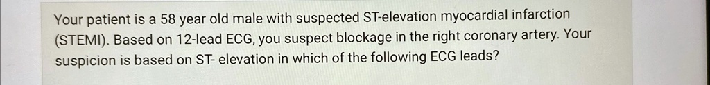 your patient is a 58 year old male with suspected st elevation ...