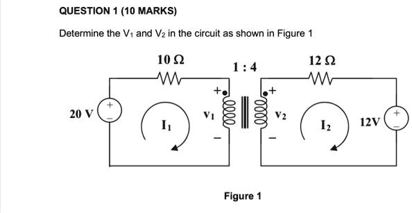 SOLVED: QUESTION 1(10 MARKS) Determine the V and V2 in the circuit as shown in Figure 109 WW 1:4 ...